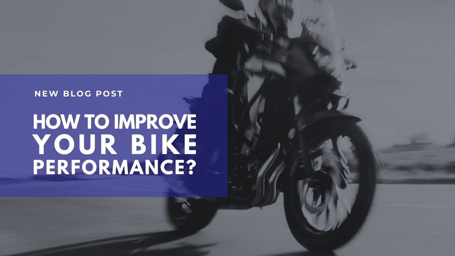 HOW TO IMPROVE YOUR BIKE PERFORMANCE – MAKINA MOTO